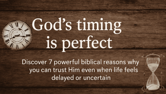 God’s Timing Is Perfect: 7 Powerful Reasons to Trust Him